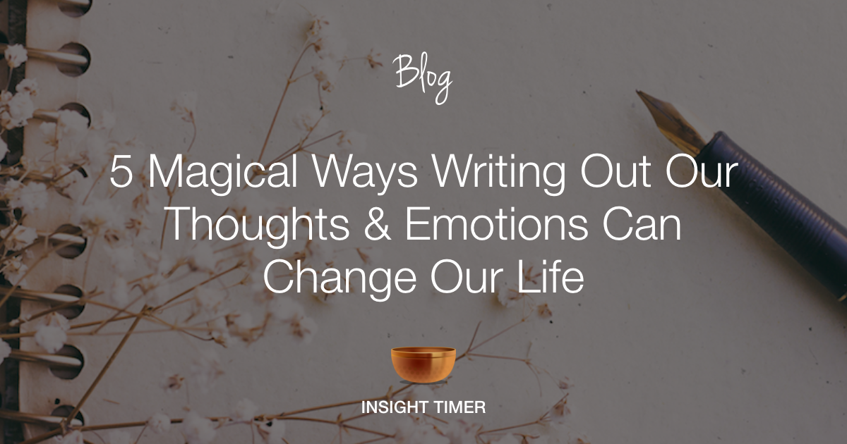 Benefits Of Writing That Magically Change Your Life - Insight Timer Blog