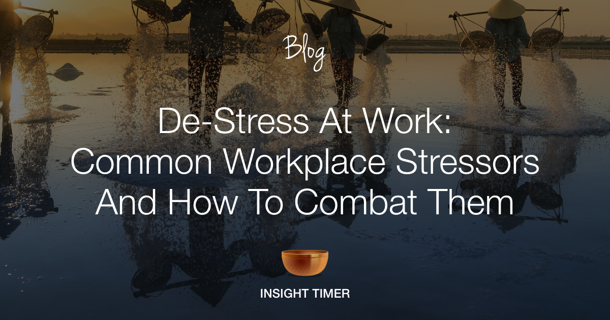 De-Stress At Work: Strategies To Combat Stressors - Insight Timer Blog