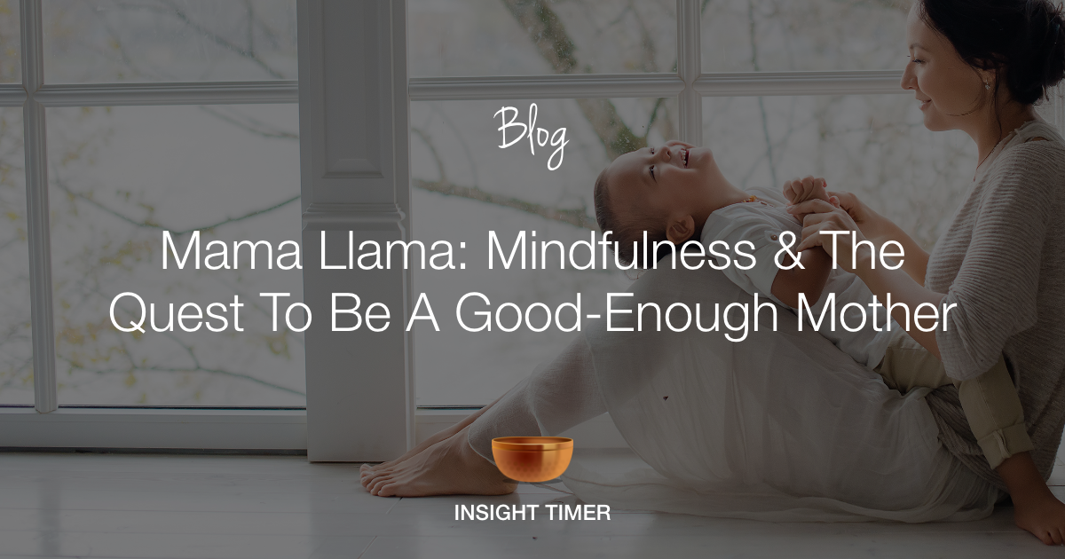 Good Enough Mother: How To Conquer Perfectionism - Insight Timer Blog