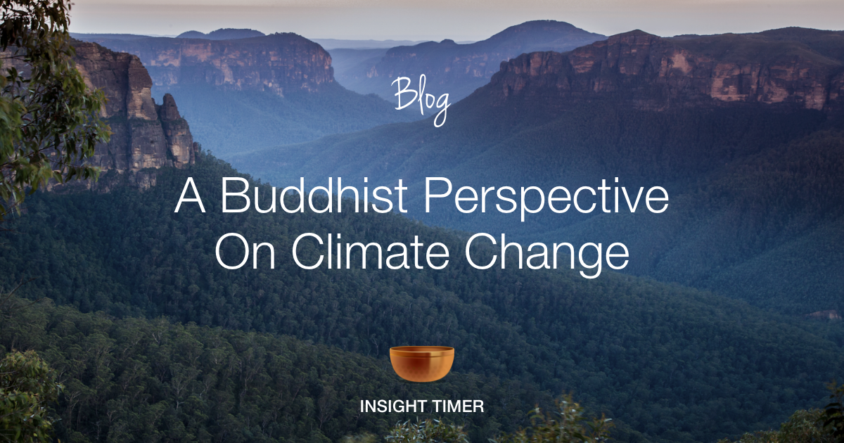 A Buddhist Perspective On Climate Change - Insight Timer Blog