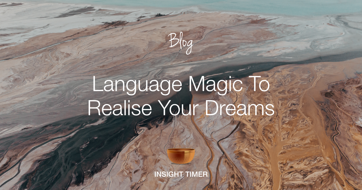 How Language Shapes Realities & Our Beliefs - Insight Timer Blog