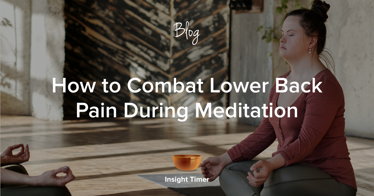 Lower Back Pain During Meditation: How To Combat It - Insight Timer Blog