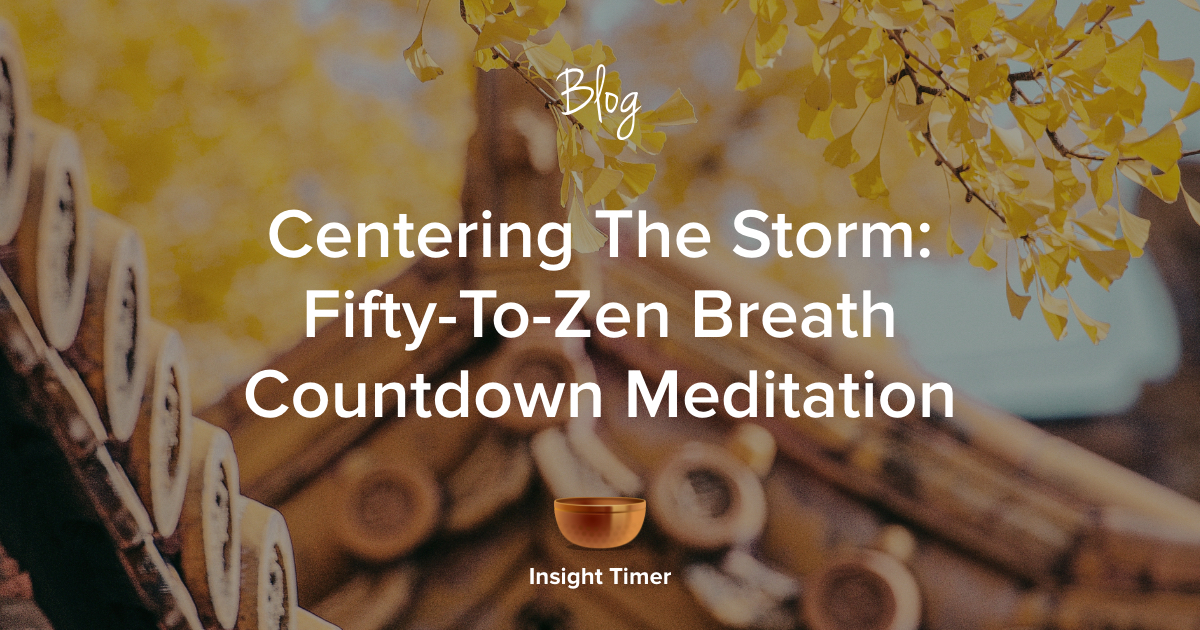 The Fifty-To-Zen Breath Meditation - Insight Timer Blog