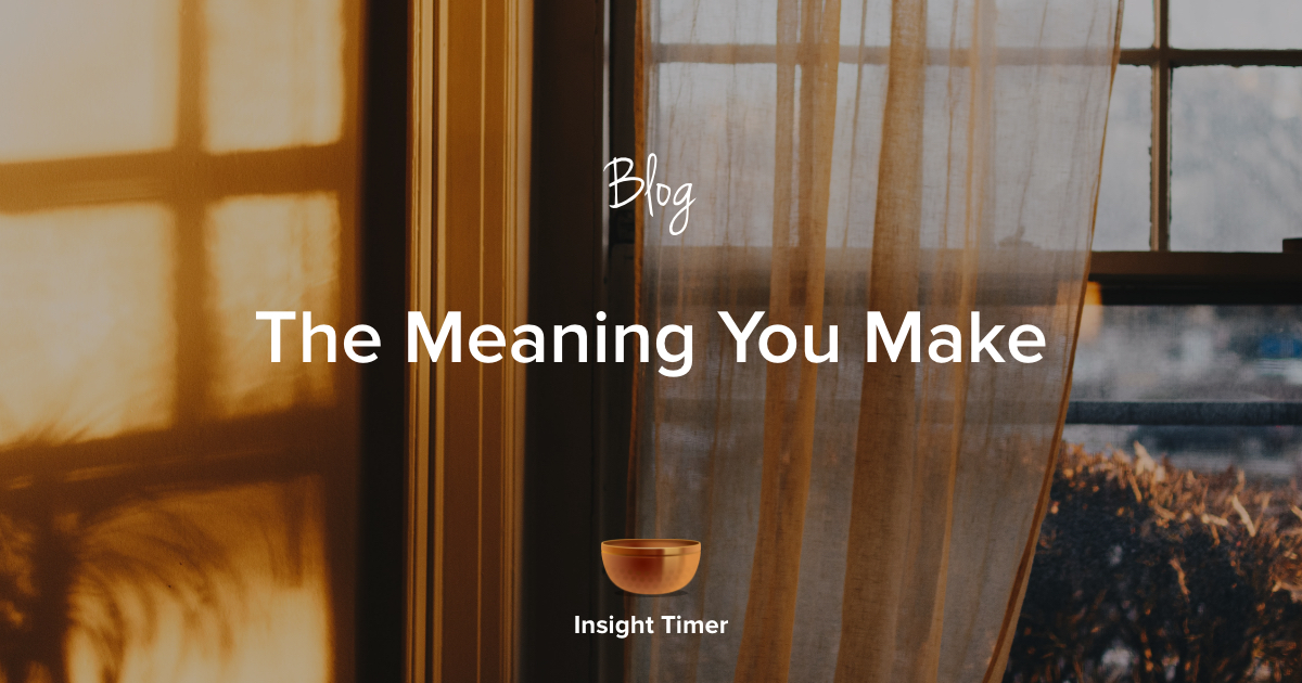 Collective Grief & The Meaning We Make - Insight Timer Blog