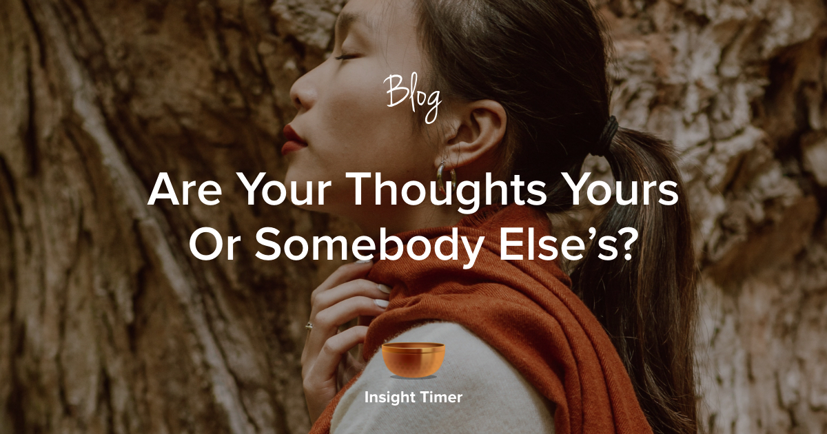 You Are Not Your Thoughts, So Don't Let Them Define You - Insight Timer ...