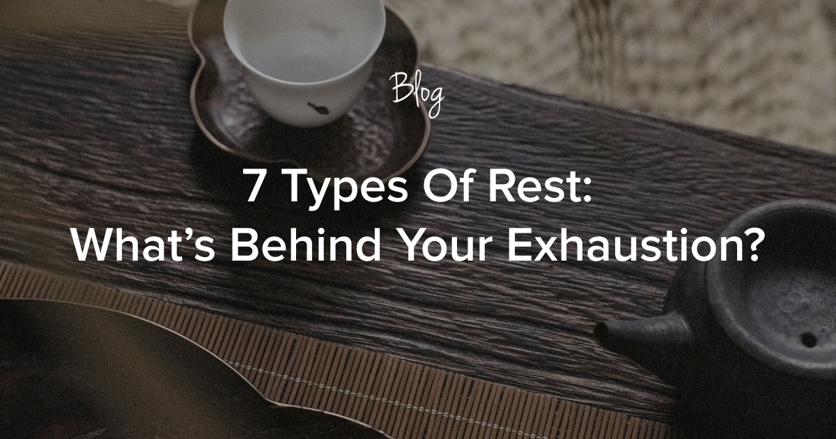 7 Types Of Rest: A Balanced Approach To Fatigue - Insight Timer Blog